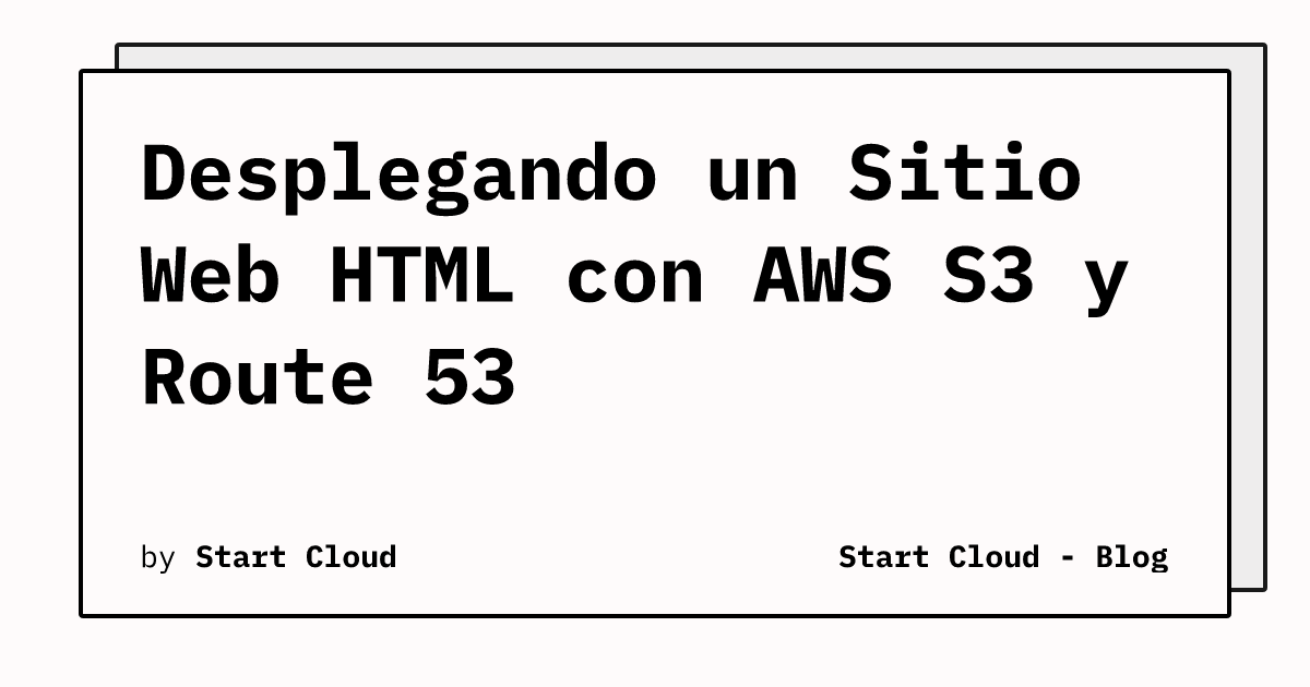 Desplegando un Sitio Web HTML con AWS S3 y Route 53 | Start Cloud - Blog